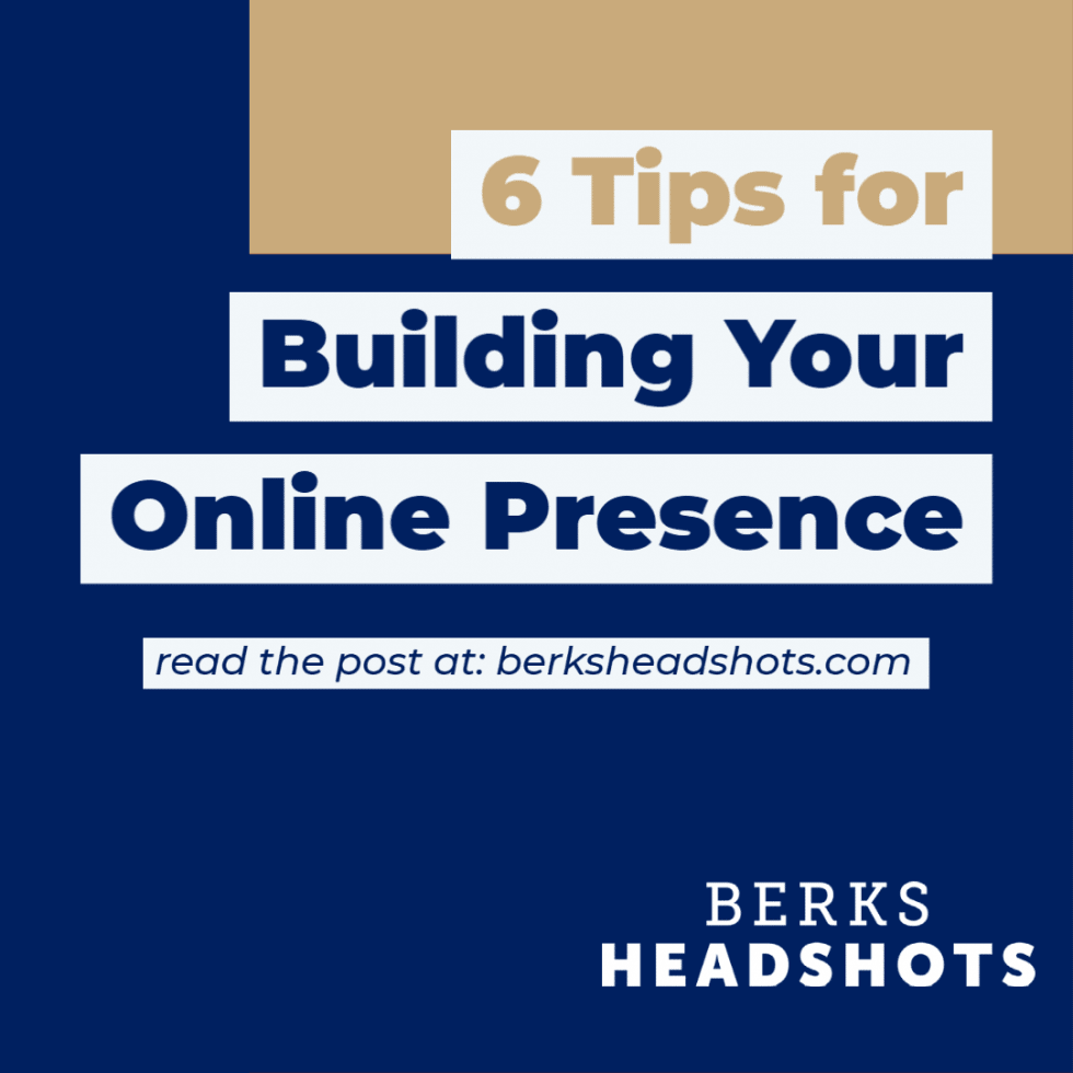 6 Tips for Building Your Online Presence - Berks Headshots